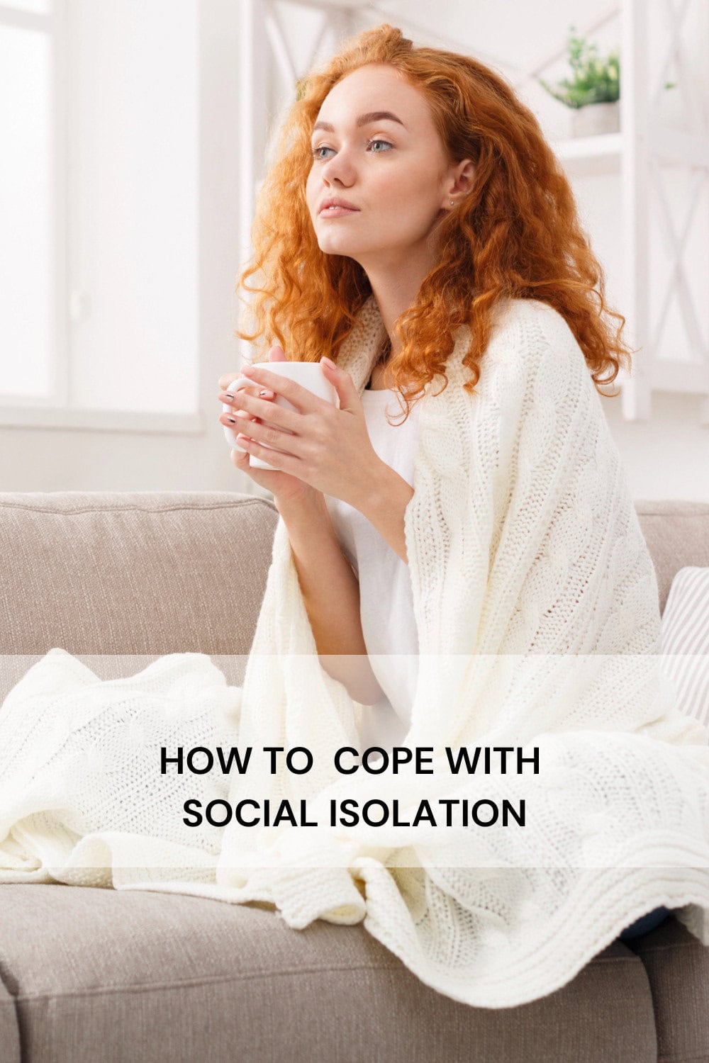 How To Cope With Social Isolation: From Excruciating Pain To Empowering ...